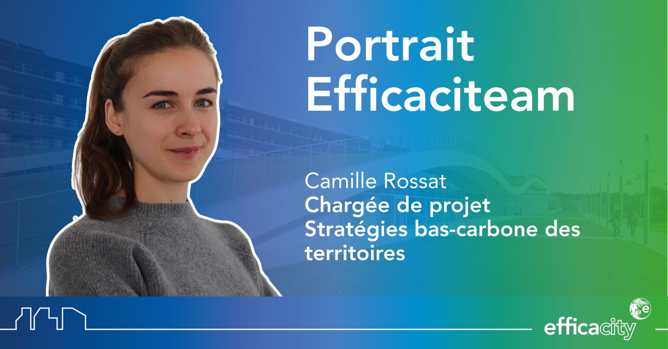 Portrait Efficaciteam : Camille Rossat, Cheffe de projet stratégies bas ...